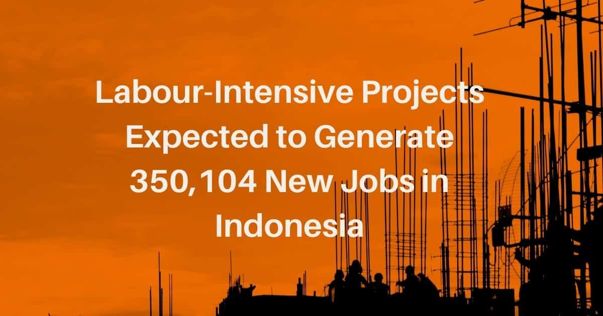 Labour Intensive Projects to Create 350,104 Jobs in Indonesia