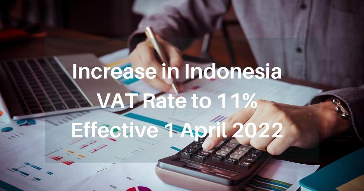 Increase in Indonesia VAT Rate to 11% Effective 1 April 2022