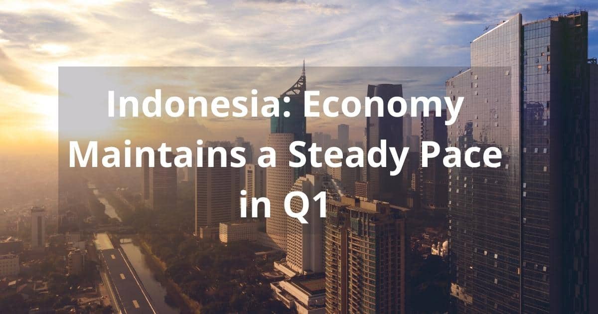 Indonesia's Economy Keeps Up a Steady Momentous Growth in Q1