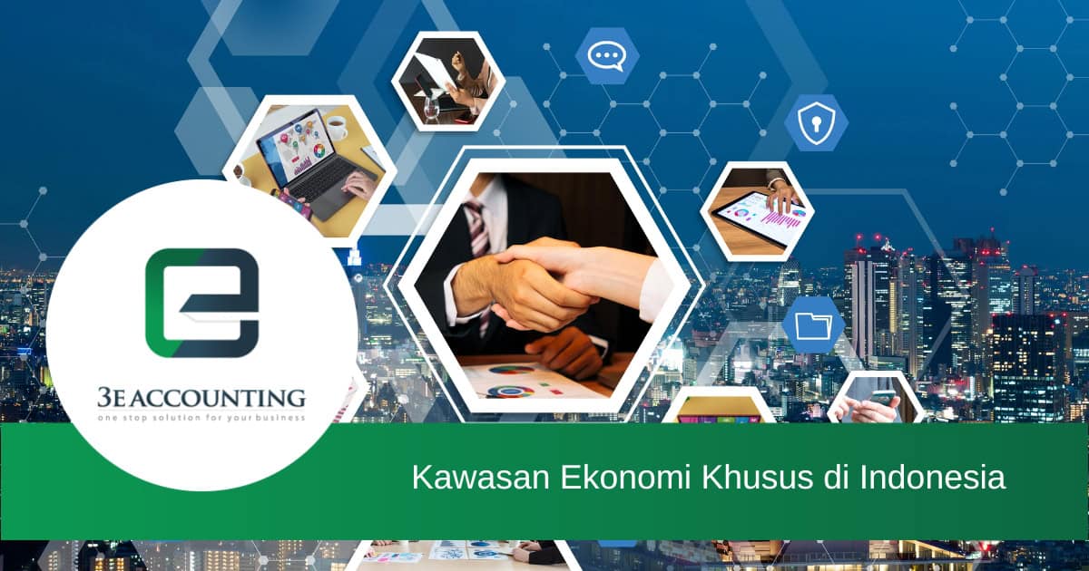 Kawasan Ekonomi Khusus di Indonesia - Panduan 3E Accounting
