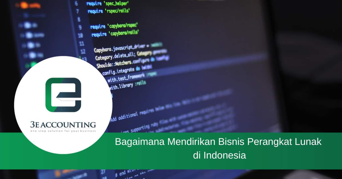 Bagaimana Mendirikan Bisnis Perangkat Lunak di Indonesia - 3E Accounting Firm Indonesia