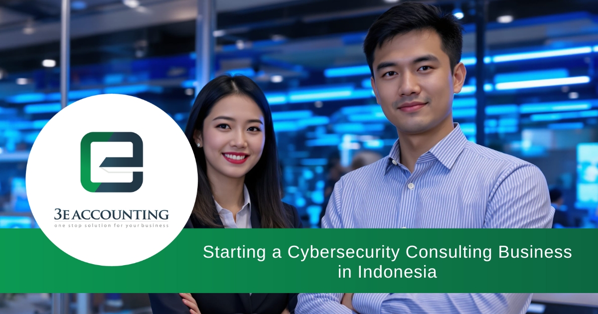 Starting a Cybersecurity Consulting Business in Indonesia | Guide by 3E Accounting Indonesia