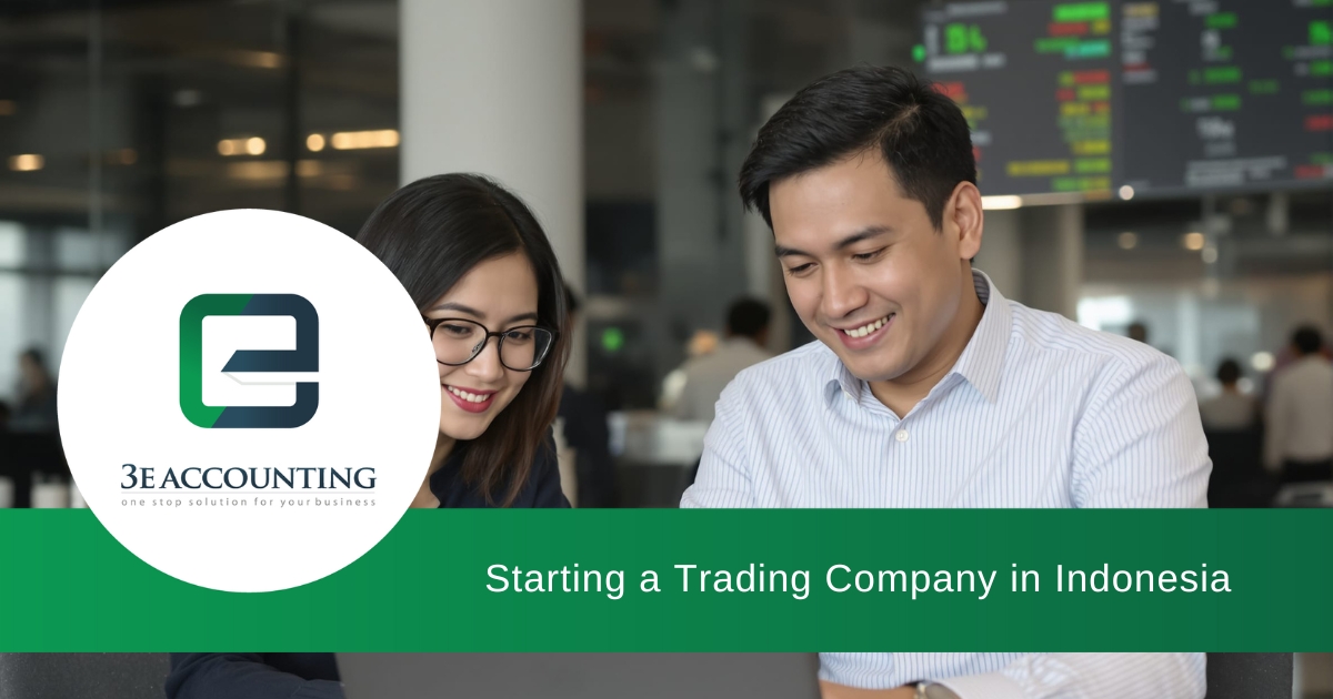 Starting a Trading Company in Indonesia| Guide by 3E Accounting Indonesia