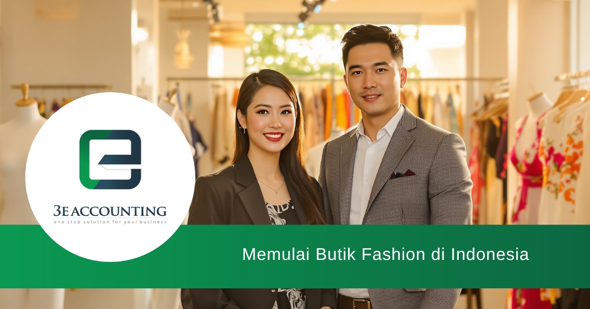 Memulai Butik Fashion di Indonesia | Panduan oleh 3E Accounting Indonesia